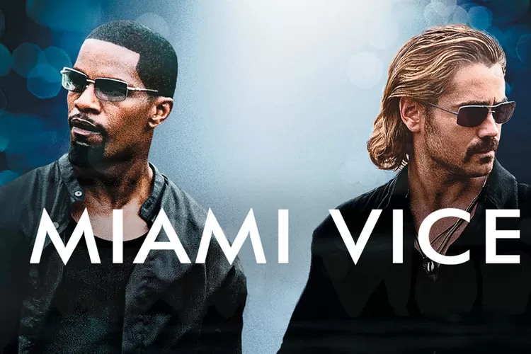 Sinopsis Film Miami Vice (2006), Kisah 2 Detektif Menyusup ke Jaringan ...